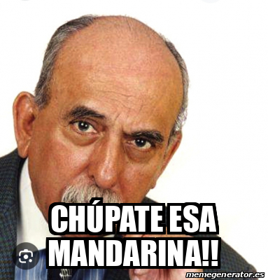 Meme Personalizado - Chúpate esa mandarina!! - 33572339