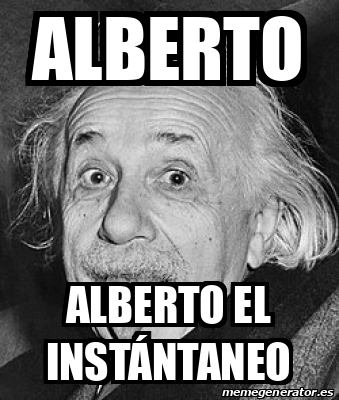 Meme Personalizado - Alberto alberto el instántaneo - 33576142