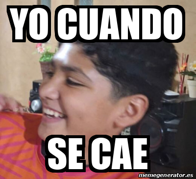Meme Personalizado - yo cuando se cae - 33577054