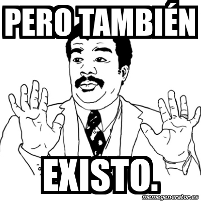Meme Ay Si - Pero también Existo. - 33579013