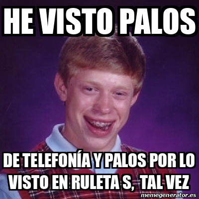 Meme Bad Luck Brian - He visto palos De telefonía y palos por lo visto ...