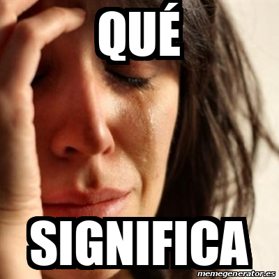Meme Problems - Qué Significa - 33583659