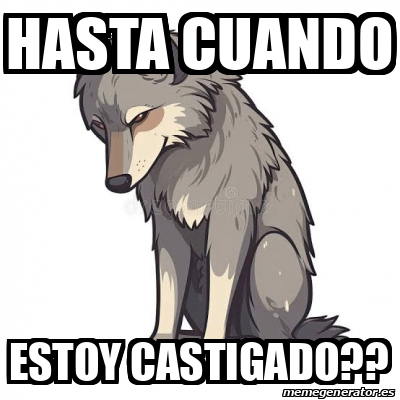 Meme Personalizado - Hasta cuando Estoy castigado?? - 33583861
