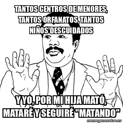 Meme Ay Si - Tantos centros de menores, tantos orfanatos, tantos niños ...