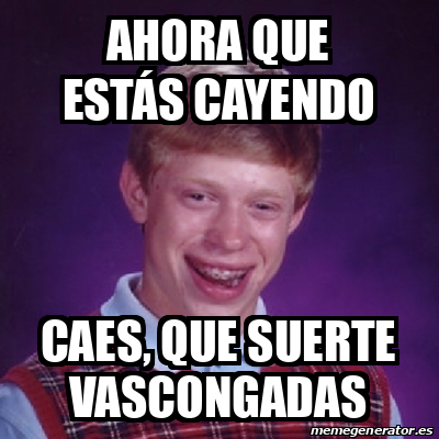 Meme Bad Luck Brian - Ahora que estás cayendo Caes, que suerte ...