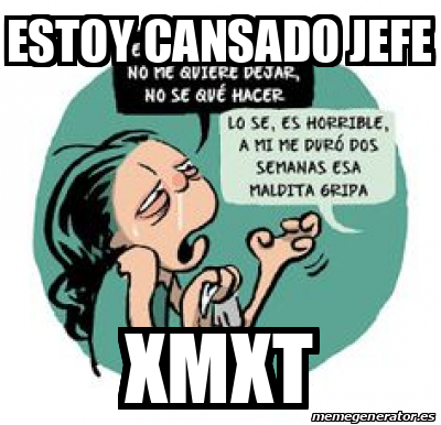 Meme Personalizado - Estoy cansado Jefe XMXT - 33585747