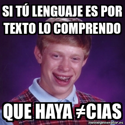 Meme Bad Luck Brian - Si tú lenguaje es por texto lo comprendo Que haya ...