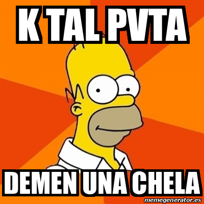 Meme Homer - K tal pvta Demen una chela - 33590063