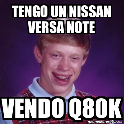 Meme Bad Luck Brian - TEngo un nissan versa note Vendo Q80k - 33591162
