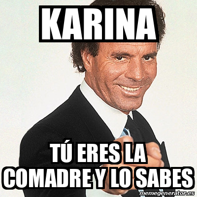 Meme Julio Iglesias - Karina Tú eres la comadre y lo sabes - 33591352