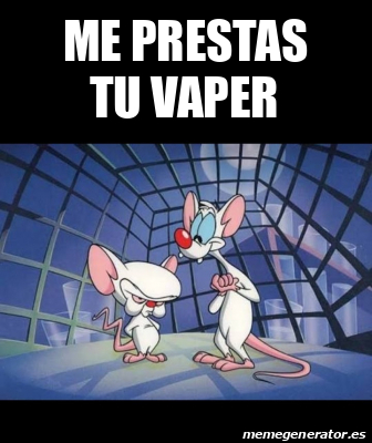Meme Personalizado - Me prestas tu vaper - 33592885
