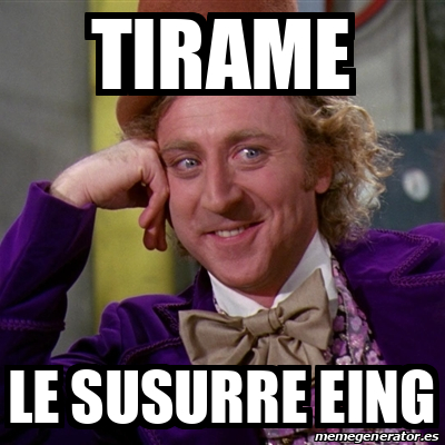 Meme Willy Wonka - Tirame Le susurre eing - 33594490