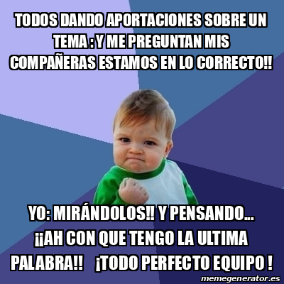 Meme Bebe Exitoso - todos dando aportaciones sobre un tema : y me ...