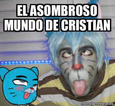 Meme Personalizado - el asombroso mundo de Cristian - 33595360