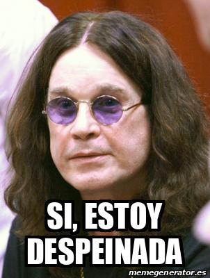 Meme Personalizado - Si, estoy despeinada - 33597579