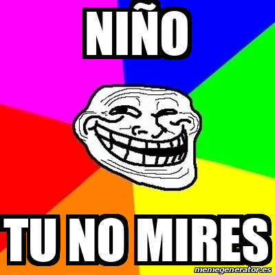 Meme Troll - Niño Tu no mires - 33597693