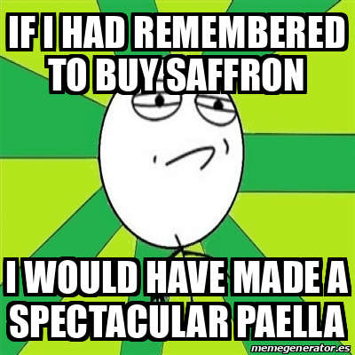 Meme Challenge Accepted - If I had remembered to buy saffron I would ...