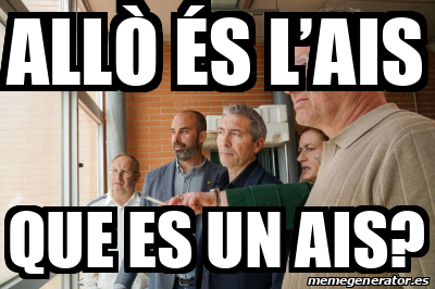 Meme Personalizado - Allò és l’ais Que es un ais? - 33060059