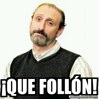 Meme Personalizado - ¡Que follón! - 33060080