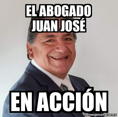 Meme Personalizado - El abogado Juan José En acción - 33060317