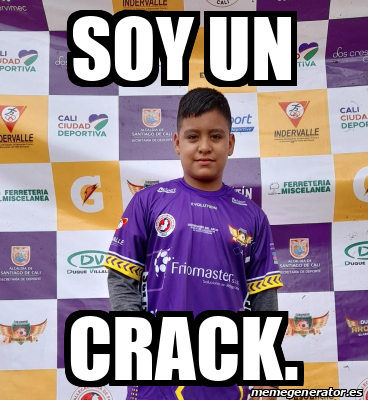 Meme Personalizado - SOY UN CRACK. - 33060494