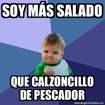 Meme Bebe Exitoso - Soy más salado Que calzoncillo de pescador - 33060668