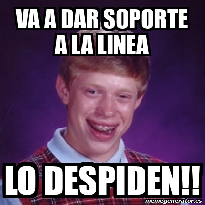 Meme Bad Luck Brian - va a dar soporte a la linea lo despiden!! - 33061023