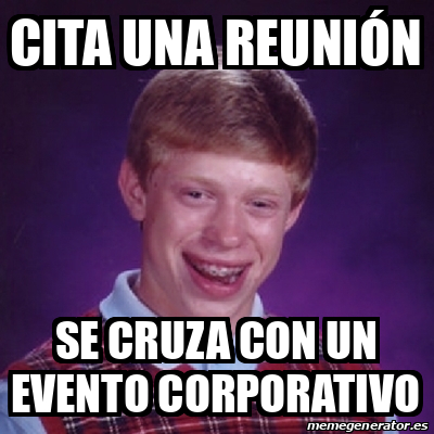 Meme Bad Luck Brian - Cita una reunión se cruza con un evento ...