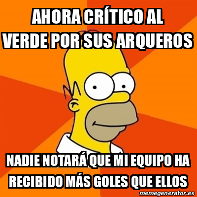 Meme Homer - Ahora crítico al verde por sus arqueros Nadie notará que ...