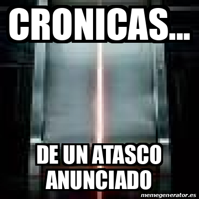 Meme Personalizado - cronicas... de un atasco anunciado - 33061425