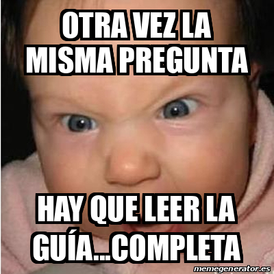 Meme Bebe furioso - Otra vez la misma pregunta hay que leer la guía ...