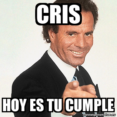 Meme Julio Iglesias - Cris Hoy es tu cumple - 33061864