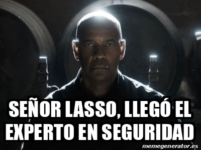 Meme Personalizado - señor lasso, llegó el experto en seguridad - 33062168