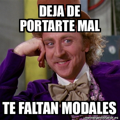 Meme Willy Wonka - Deja de portarte mal Te faltan modales - 33062306