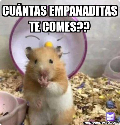 Meme Personalizado - Cuántas empanaditas te comes?? - 33062582