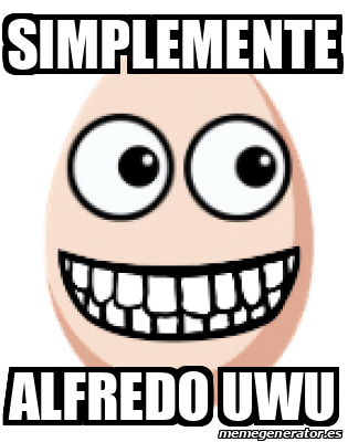 Meme Personalizado - simplemente alfredo uwu - 33062864