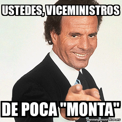Meme Julio Iglesias - Ustedes, Viceministros De poca "monta" - 33063229