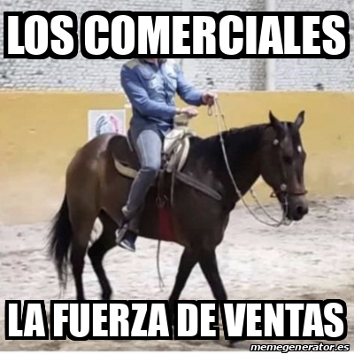 Meme Personalizado - Los comerciales La fuerza de ventas - 33063465