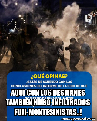 Meme Personalizado - AQUI CON LOS DESMANES TAMBIEN HUBO INFILTRADOS ...