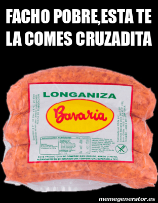 Meme Personalizado - Facho pobre,esta te la comes cruzadita - 33064047