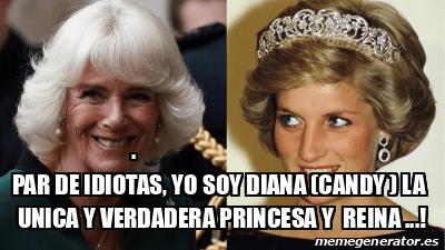 Meme Personalizado - . PAR DE IDIOTAS, YO SOY DIANA (CANDY ) LA UNICA Y ...