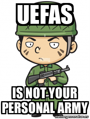 Meme Personalizado - UEFAS Is not your personal army - 33065077