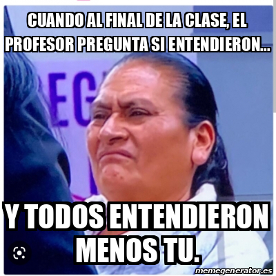 Meme Personalizado - Cuando al final de la clase, el profesor pregunta ...