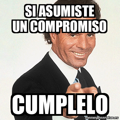 Meme Julio Iglesias - si asumiste un compromiso cumplelo - 33065474