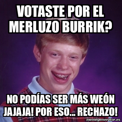 Meme Bad Luck Brian - Votaste por el Merluzo Burrik? No podías ser más ...