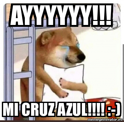 Meme Personalizado - ayyyyyy!!! mi Cruz Azul!!!! :-) - 33065725