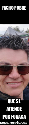 Meme Personalizado - Facho pobre Que se atiende por Fonasa - 33065811