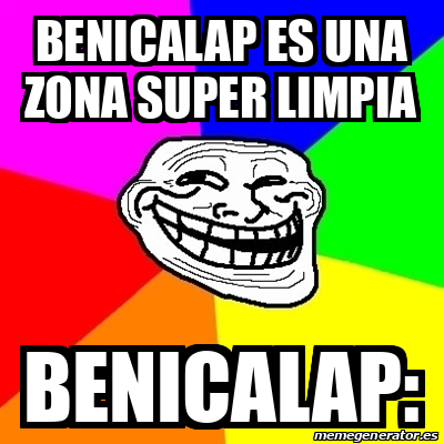Meme Troll - benicalap es una zona super limpia benicalap: - 33066129