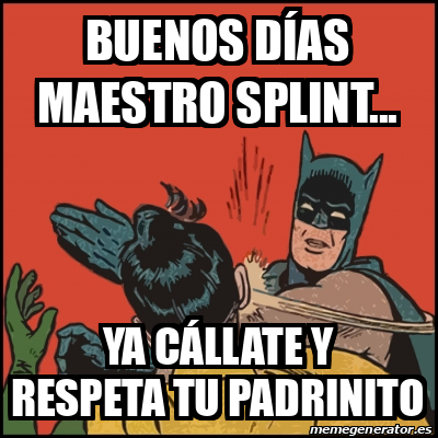 Meme Batman slaps Robin - Buenos días maestro splint... Ya cállate y ...