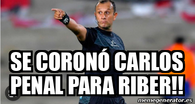 Meme Personalizado - Se coronó Carlos Penal para riBer!! - 33066399